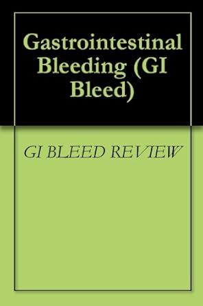 Gastrointestinal Bleeding (GI Bleed) eBook : REVIEW, GI BLEED: Amazon ...