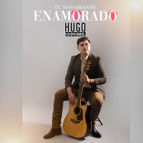 Tu Mas Grande Enamorado von Hugo Coronel auf Amazon Music Unlimited