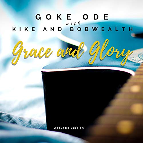 Grace and Glory (feat. Kike Ode & Bobwealth Omontese) de Goke Ode en ...