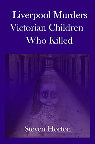 Liverpool Murders: Victorian Children Who Killed eBook : Horton, Steven ...