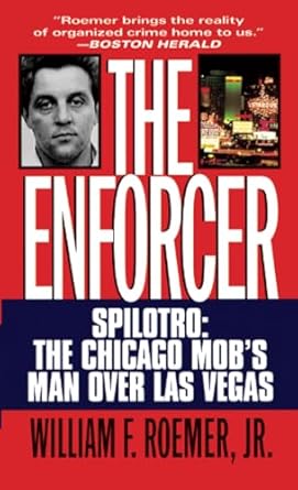 Enforcer: Spilotro: The Chicago Mob's Man Over Las Vegas: Roemer Jr ...