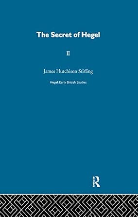 Hegel Early British Studies: The Secret of Hegel: Being the Hegelian ...