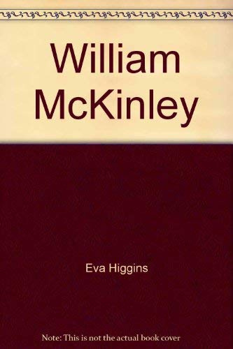William McKinley: An inspiring biography: Higgins, Eva: 9780938936893 ...