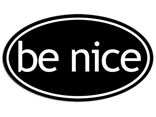 Amazon.com: MAGNET 3x5 in Black Oval BE NICE Sticker - decal friendly ...