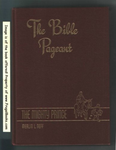 The Mighty Prince : The Bible Pagent Volume Four: Merlin L. Neff ...