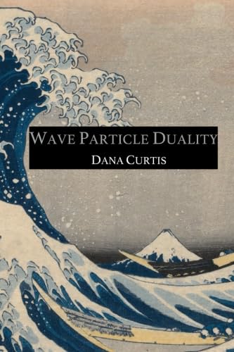 Amazon.com: Wave Particle Duality: 9781609642822: Curtis, Dana: Books