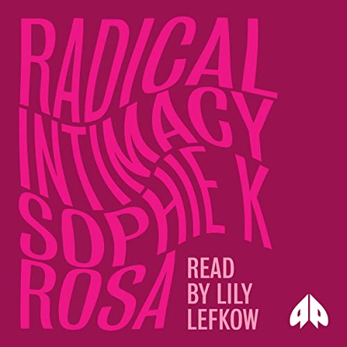 Radical Intimacy (Audio Download): Sophie K. Rosa, Lily Lefkow, Pluto Press: Amazon.co.uk: Books