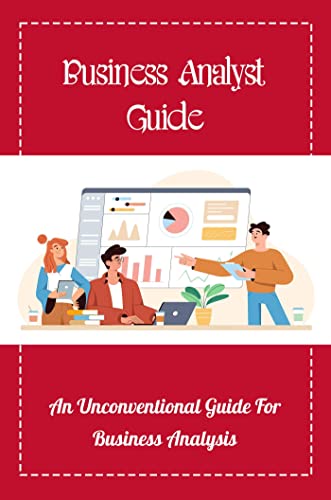 Business Analyst Guide: An Unconventional Guide For Business Analysis ...