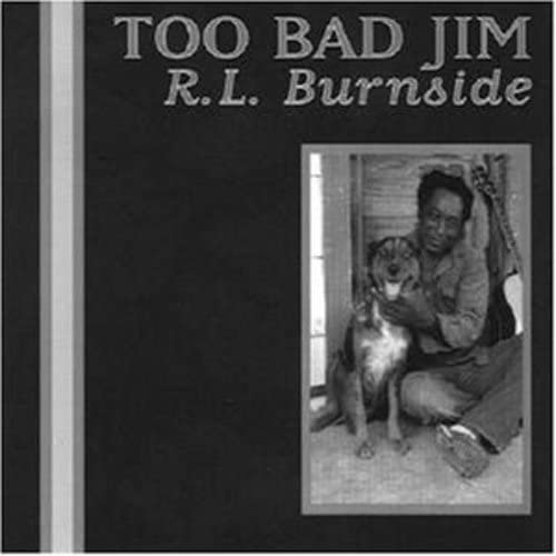 Too Bad Jim: R.L. Burnside, Traditional, Duwayne Burnside, Calvin ...