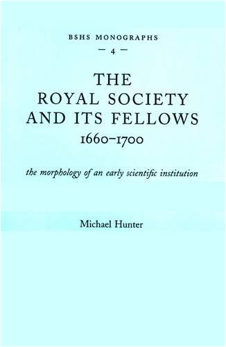 The Royal Society and Its Fellows, 1660-1700: The Morphology of an ...