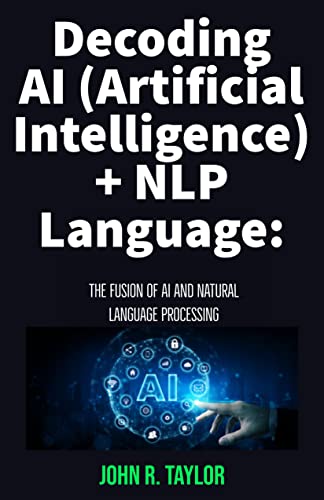 Decoding AI (Artificial Intelligence) + NLP Language: The Fusion of AI and Natural Language ...