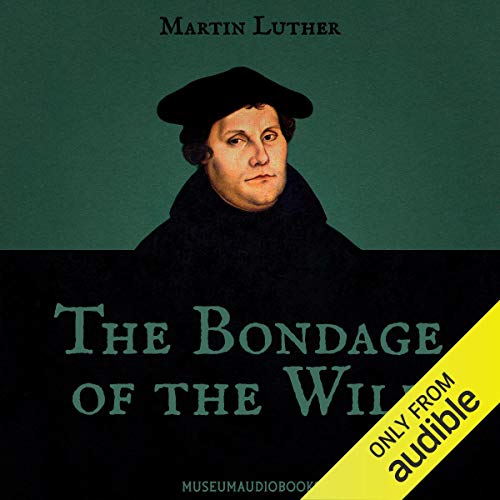 Amazon.com: The Bondage of the Will (Audible Audio Edition): Martin ...