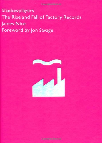 SHADOWPLAYERS HC: The Rise and Fall of Factory Records : Nice, James ...