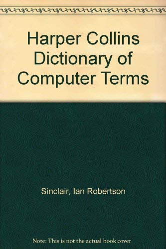 Harper Collins Dictionary of Computer Terms: Sinclair, Ian Robertson ...