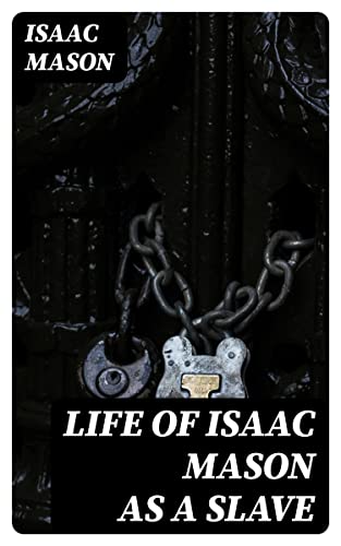 Life of Isaac Mason as a Slave eBook : Mason, Isaac: Amazon.in: Kindle ...