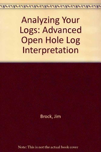Buy Analyzing Your Logs: Advanced Open Hole Log Interpretation Book ...