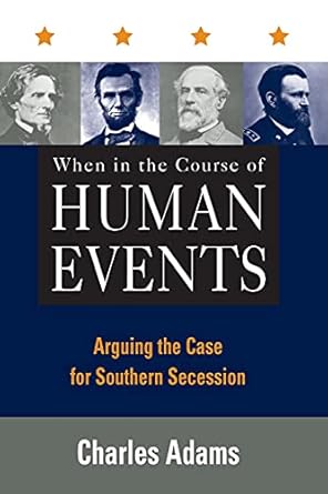 When in the Course of Human Events: Arguing the Case for Southern ...