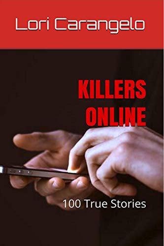 Amazon.com: KILLERS ONLINE: 100 True Stories eBook : Carangelo, Lori: Kindle Store