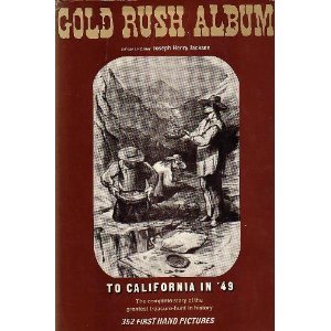 Gold Rush Album: To California in '49 the Complete Story of the ...