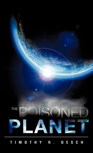 The Poisoned Planet: Oesch, Timothy R.: 9781609573102: Amazon.com: Books