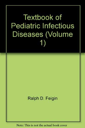 Textbook of Pediatric Infectious Diseases (Volume 1): Ralph D. Feigin ...
