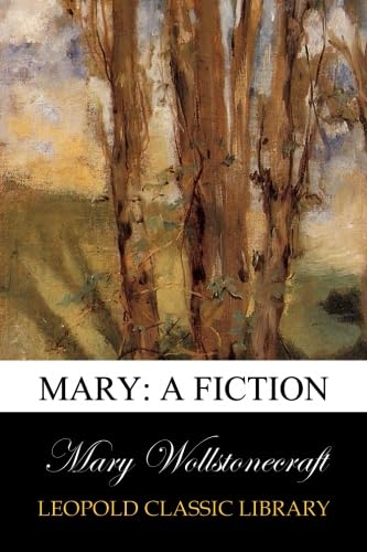 Mary: A Fiction: Amazon.co.uk: Wollstonecraft, Mary: Books