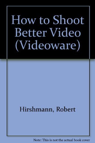How To Shoot Better Video (Videoware): Hirschman, Robert, Proctor ...