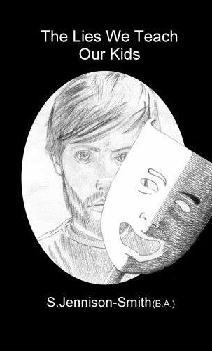 The Lies We Teach Our Kids - Kindle edition by Jennison-smith, Stephen ...