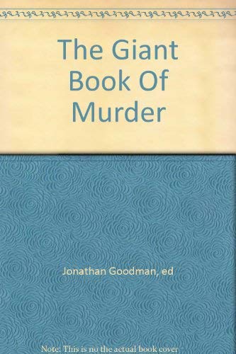 The Giant Book Of Murder: Goodman, Jonathan. (Editor).: 9781854876058 ...
