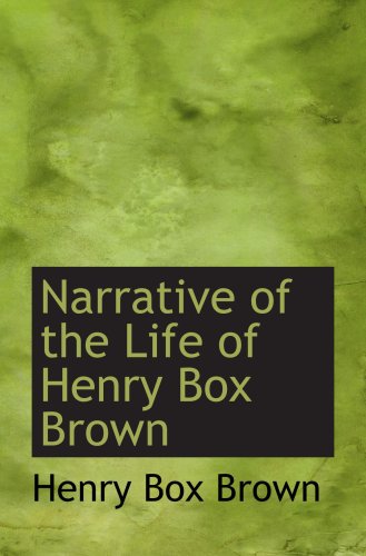 Narrative of the Life of Henry Box Brown: Brown, Henry Box ...