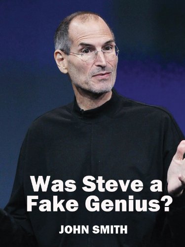 Amazon.com: Was Steve a Fake Genius? (Steve Jobs) eBook : Smith, John ...