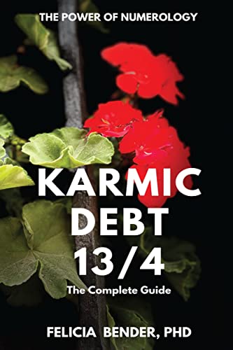 Karmic Debt 13/4: The Complete Guide (The Power of Numerology: Karmic ...