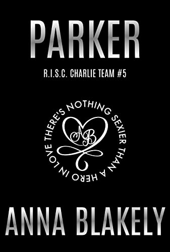 Parker (R.I.S.C. Charlie Team Book 5) - Kindle edition by Blakely, Anna ...