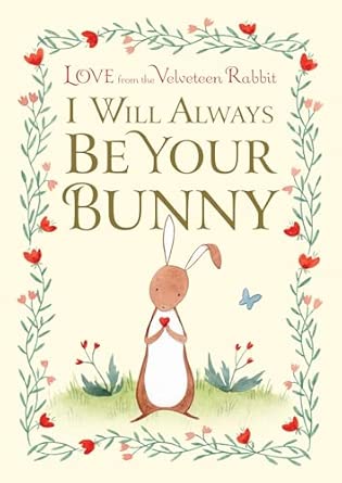 I Will Always Be Your Bunny: Love From the Velveteen Rabbit: Gilbert ...