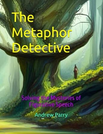 The Metaphor Detective: Solving the Mysteries of Figurative Speech ...