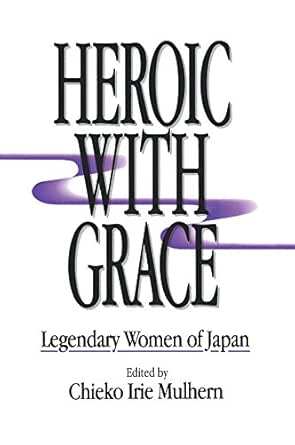 Heroic with Grace: Legendary Women of Japan eBook : Irie Mulhern ...