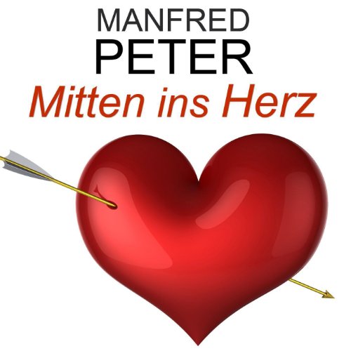 Play Mitten ins Herz by Manfred Peter on Amazon Music