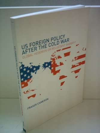 US Foreign Policy After the Cold War: Global Hegemon or Reluctant ...