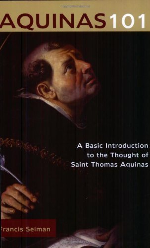 Aquinas 101: A Basic Introduction to the Thought of Saint Thomas ...