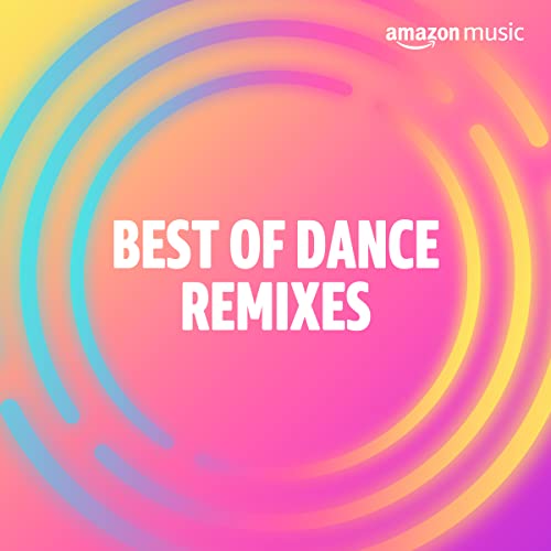 Best of Dance Remixes Playlist on Amazon Music Unlimited