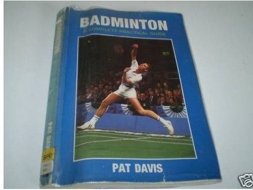 Badminton: A Complete Practical Guide: Davis, Pat: 9780715392287 ...