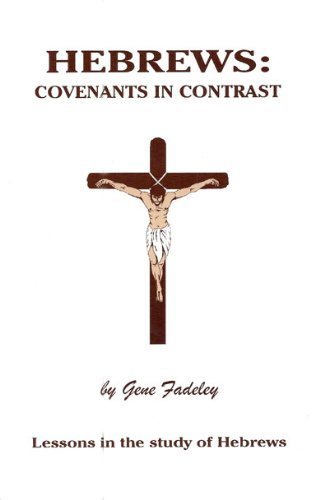 Hebrews: Covenants in contrast, a study of the Hebrew letter ...