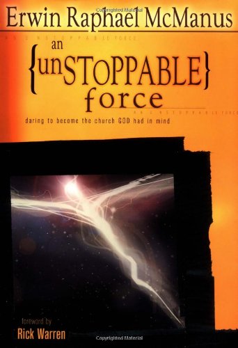 An Unstoppable Force: Daring to Become the Church God Had in Mind ...