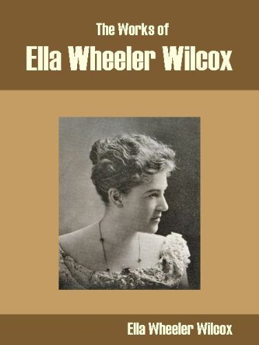 The Works of Ella Wheeler Wilcox - Kindle edition by Wilcox, Ella ...