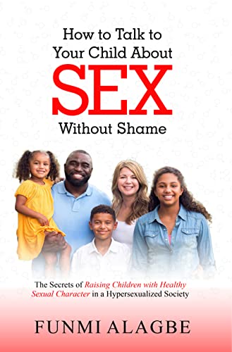 How to Talk to Your Child about Sex Without Shame eBook : Alagbe, Funmi: Amazon.ca: Books