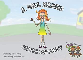 A Girl Named Cutie Patoody: Book 1 From The Adventures of Cutie Patoody ...
