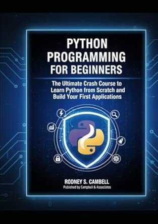 Python Programming for Beginners: The Ultimate Crash Course To Learn Python From Scratch And ...