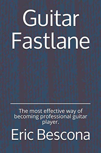 Guitar Fastlane: The most effective way of becoming professional guitar ...