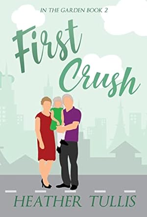 First Crush (In The Garden Book 2) - Kindle edition by Tullis, Heather ...