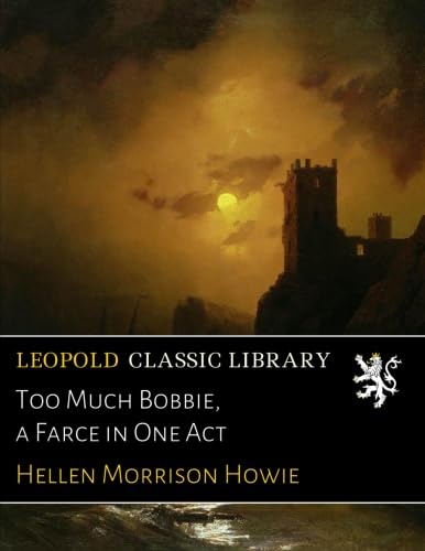 Too Much Bobbie, a Farce in One Act: Howie, Hellen Morrison: Amazon.com ...